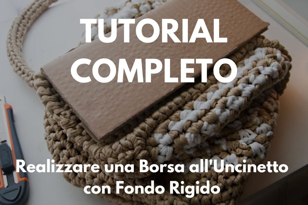 Come Fare una Borsa all'Uncinetto con Fondo Rigido?
